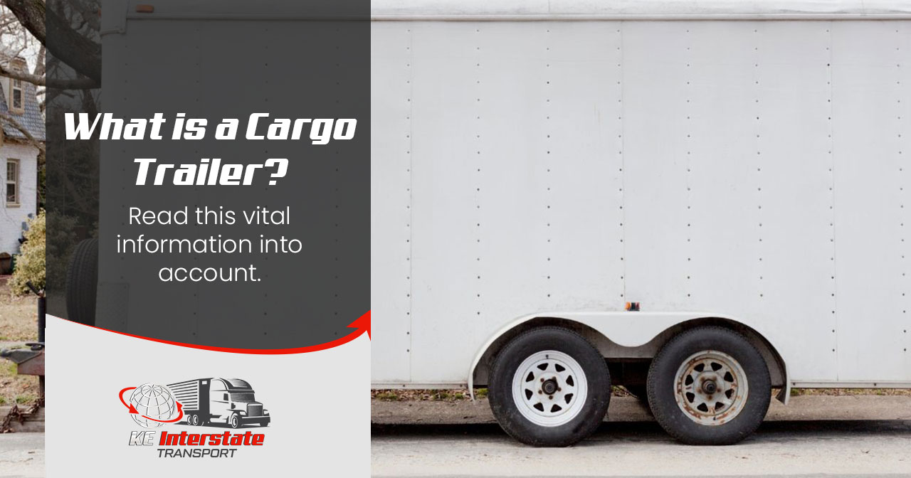 What is a cargo trailer - Benefits of acquiring a cargo trailer